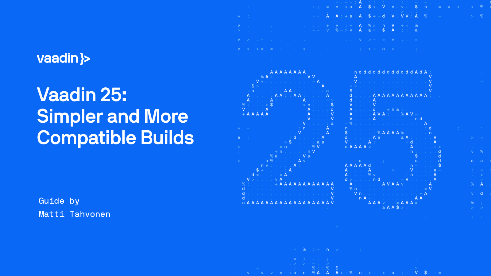 Vaadin 25 – Simpler and More Compatible Builds | Vaadin